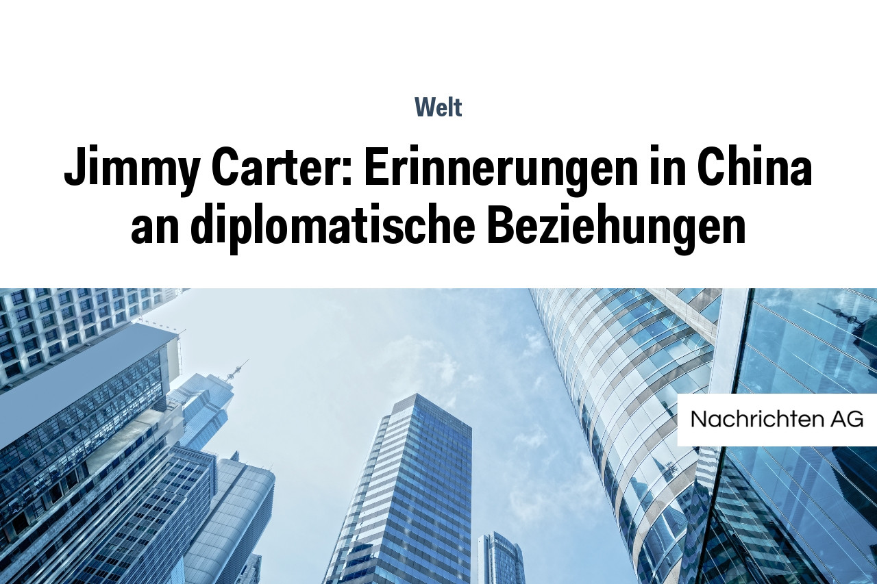 Jimmy Carter: Erinnerungen in China an diplomatische Beziehungen