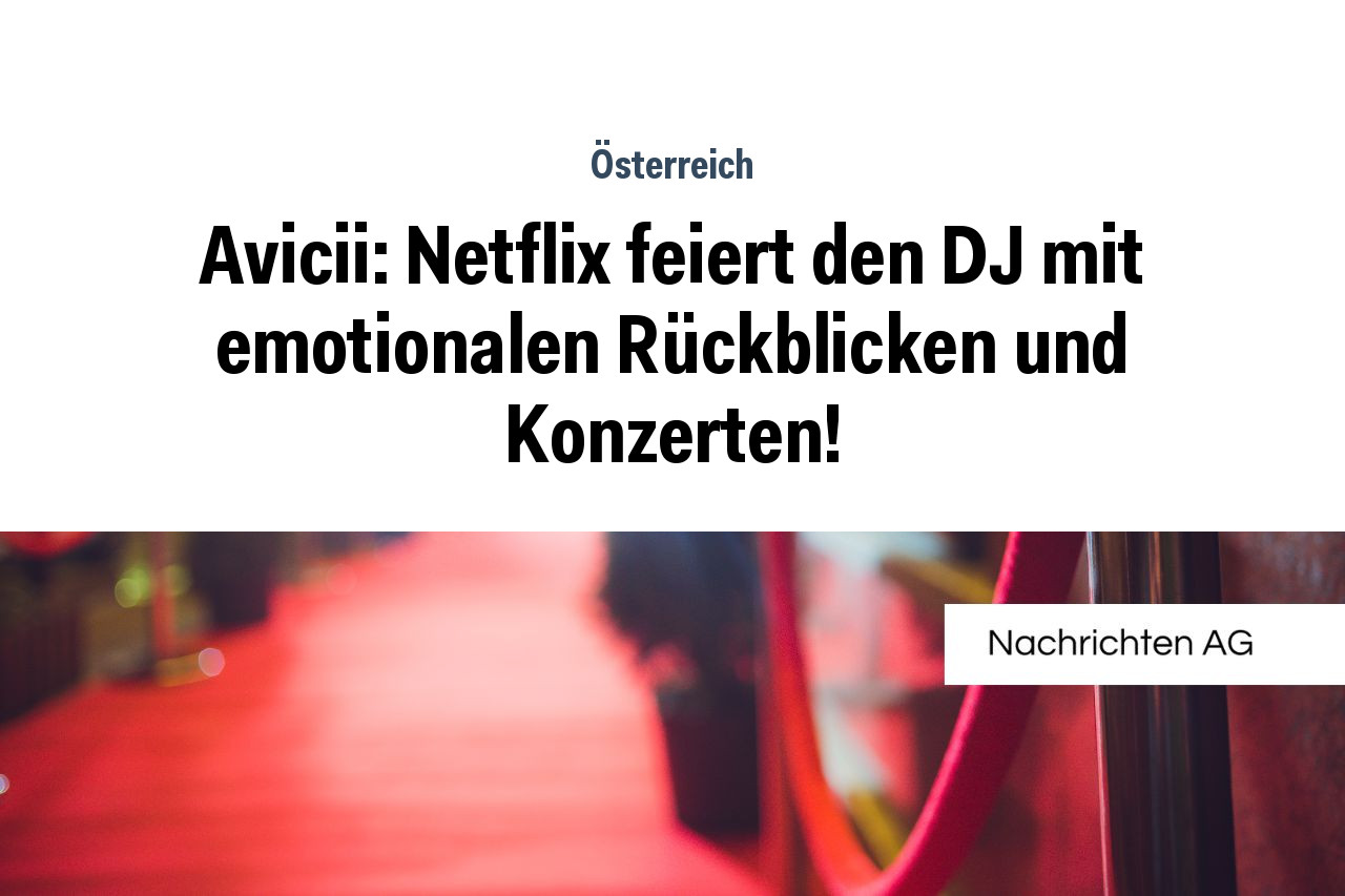 Avicii: Netflix feiert den DJ mit emotionalen Rückblicken und Konzerten!
