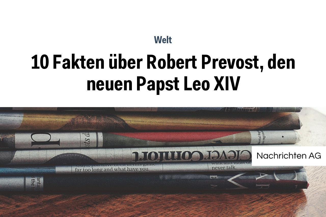 10 Fakten über Robert Prevost, den neuen Papst Leo XIV