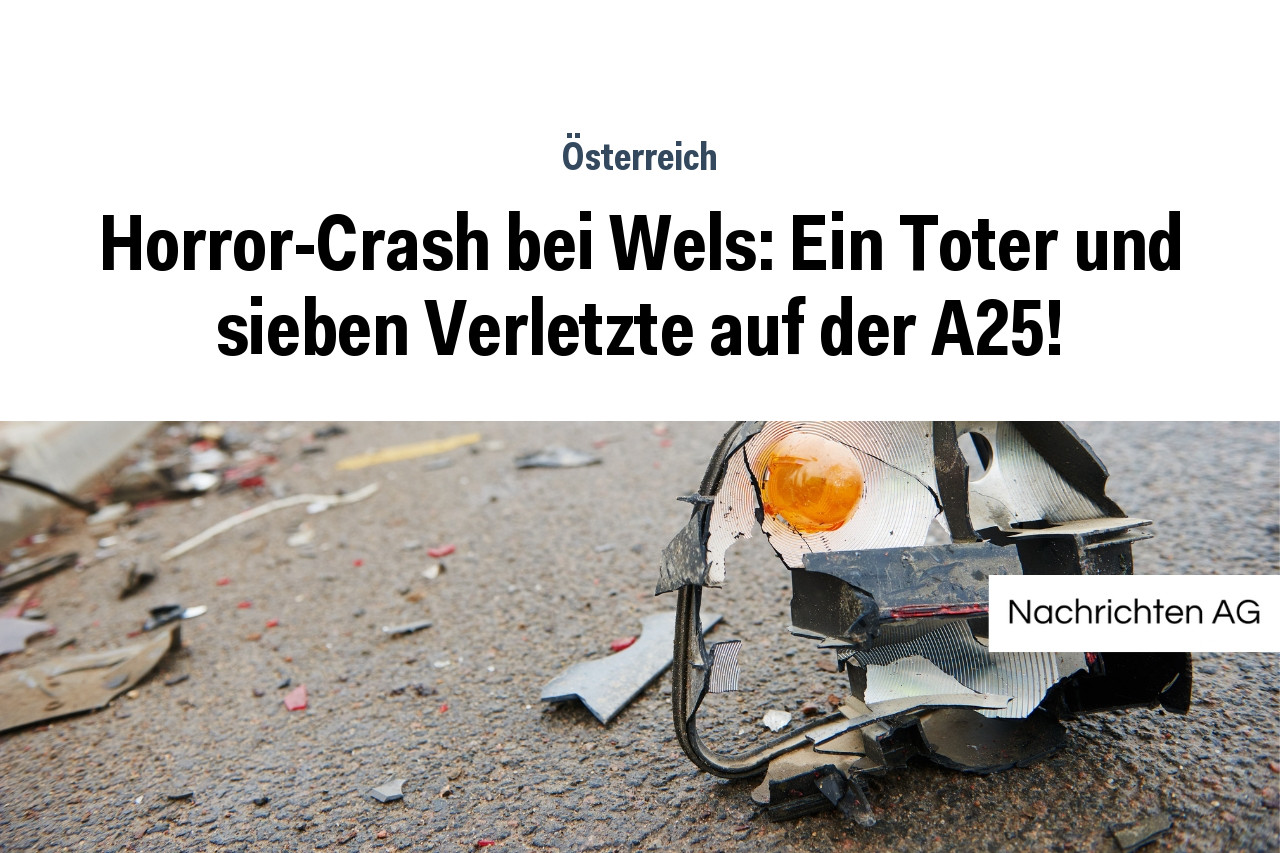 Horror-Crash bei Wels: Ein Toter und sieben Verletzte auf der A25!