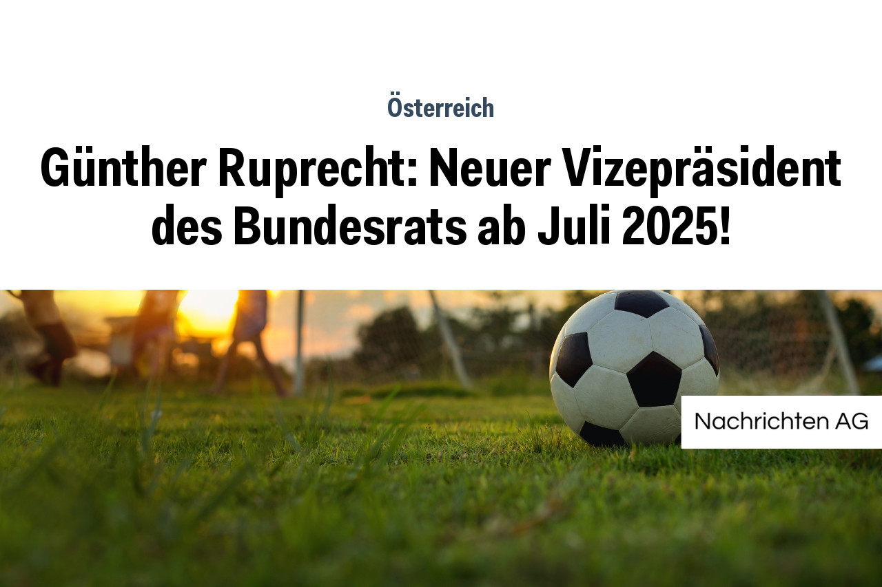 Günther Ruprecht: Liittoneuvoston uusi varapuheenjohtaja heinäkuusta 2025!