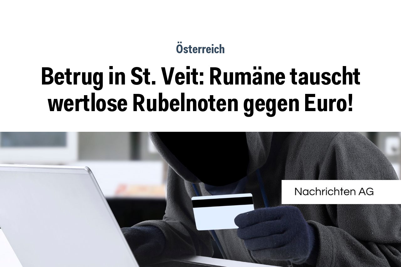 Oszustwo w St. Veit: Rumun wymienia bezwartościowe ruble na euro!