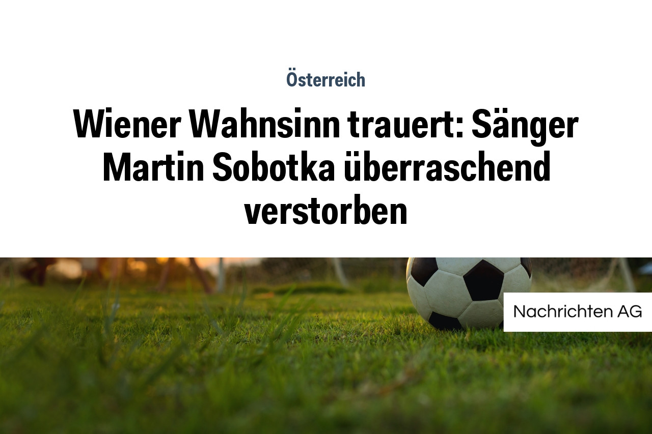 Viennese madness mourns: singer Martin Sobotka dies unexpectedly