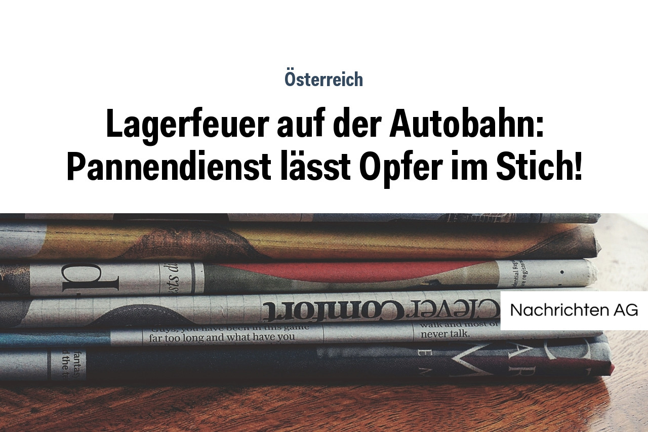 Lagerfeuer auf der Autobahn: Pannendienst lässt Opfer im Stich!