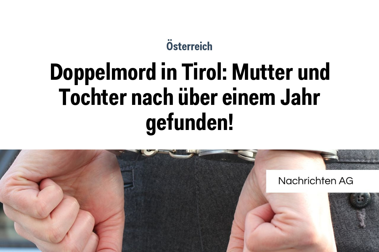 Doppelmord in Tirol: Mutter und Tochter nach über einem Jahr gefunden!