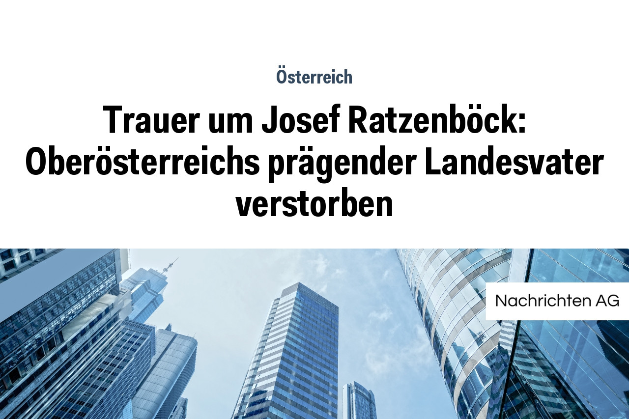 Rouw om Josef Ratzenböck: de invloedrijke vader van Opper-Oostenrijk stierf